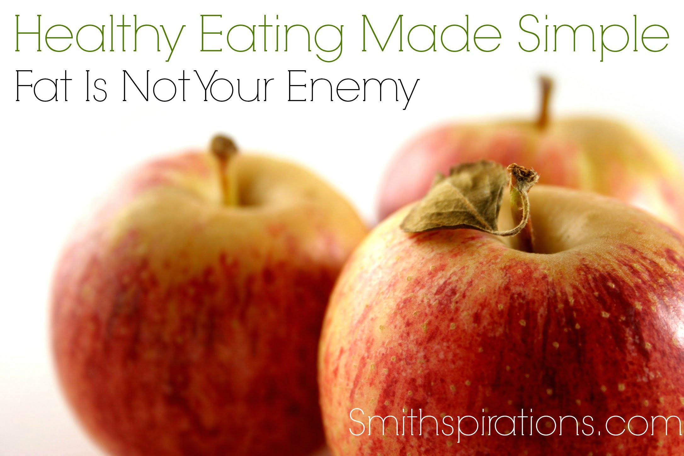 Fat Is Not Your Enemy {The Healthy Eating Made Simple Series} - A ...